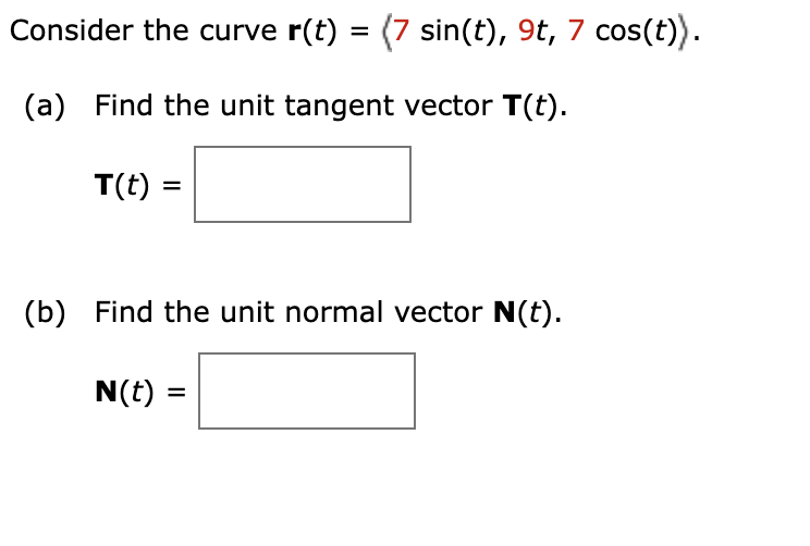 Solved Consider the curve r(t)= 7sin(t),9t,7cos(t) (a) Find | Chegg.com