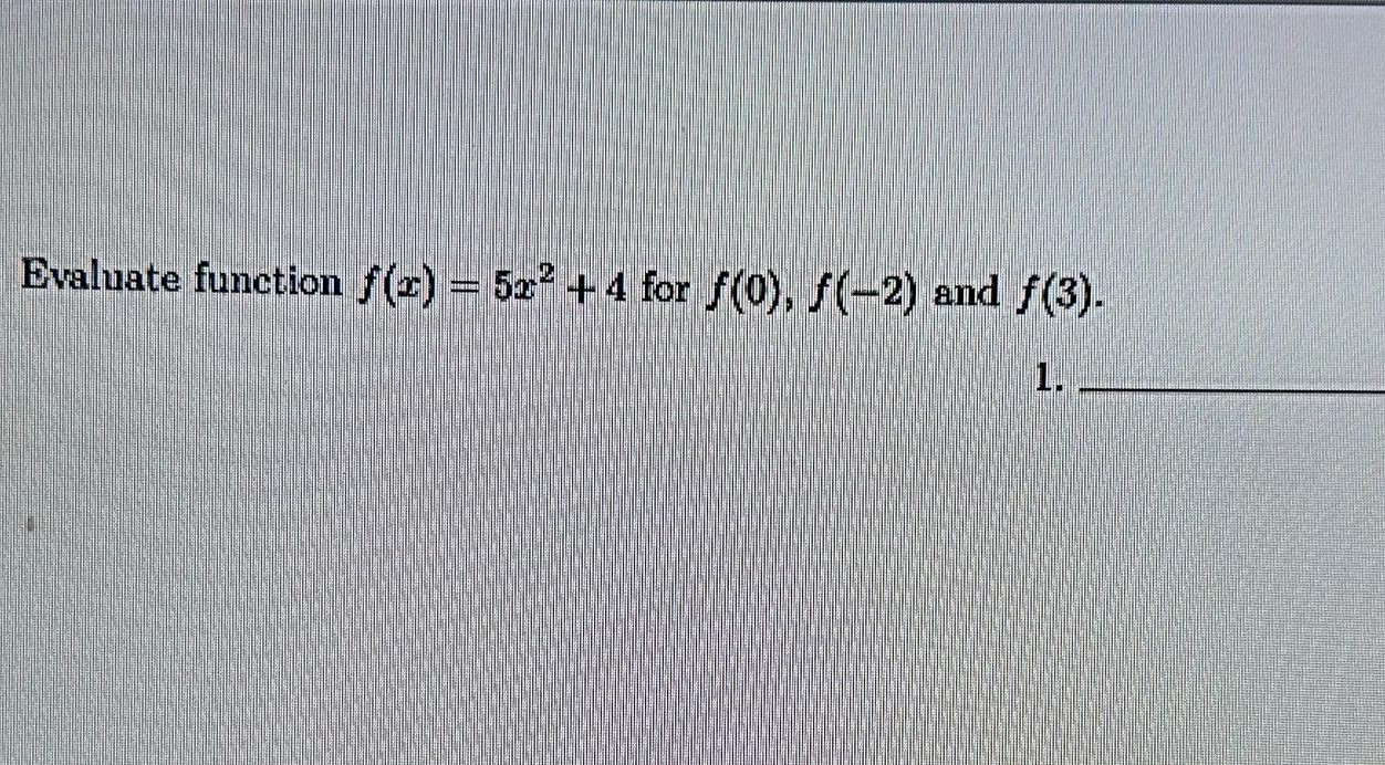 Solved Evaluate function f(x)=5x2+4 ﻿for f(0),f(-2) ﻿and | Chegg.com
