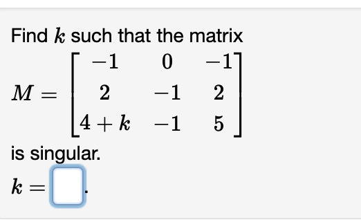 Solved Find k such that the matrix M=⎣⎡−124+k0−1−1−125⎦⎤ is | Chegg.com
