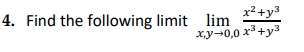 Solved Find the following limit limx,y→0,0x2+y3x3+y3 | Chegg.com