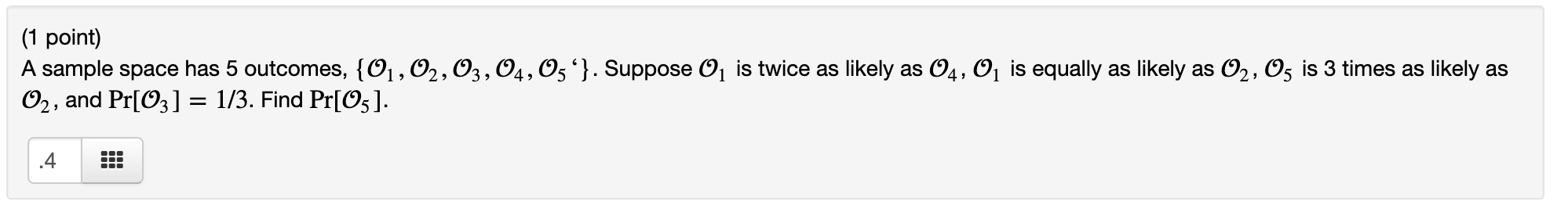 Solved A sample space has 5 outcomes, {O1,O2,O3,O4,O5 ' }. | Chegg.com