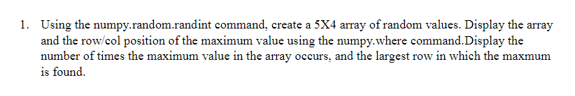 Solved Using the numpy.random.randint command, create a 5X4 | Chegg.com