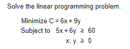 Solved Solve the linear programming problem. ﻿Minimize | Chegg.com