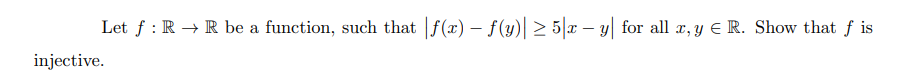 Solved Let f:R→R be a function, such that ∣f(x)−f(y)∣≥5∣x−y∣ | Chegg.com