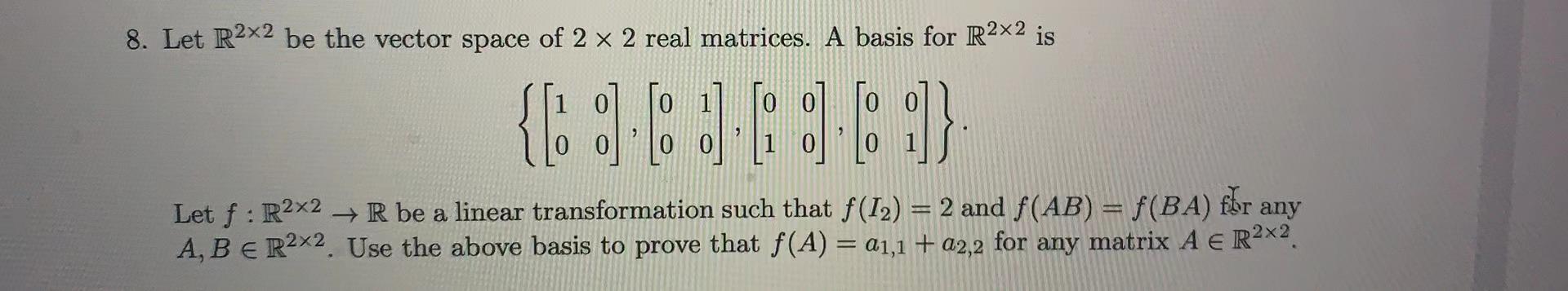 Solved 8. Let R2x2 be the vector space of 2 x 2 real | Chegg.com