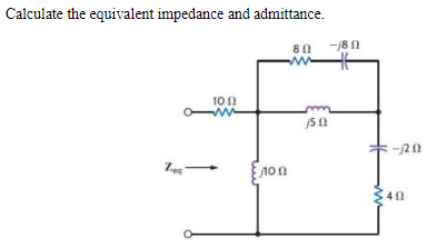 Solved Calculate the equivalent impedance and admittance. | Chegg.com