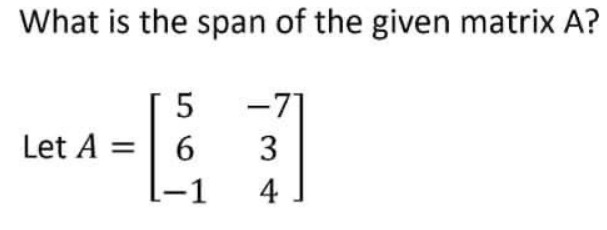 Solved What is the span of the given matrix A? 5 -71 Let A 6 | Chegg.com