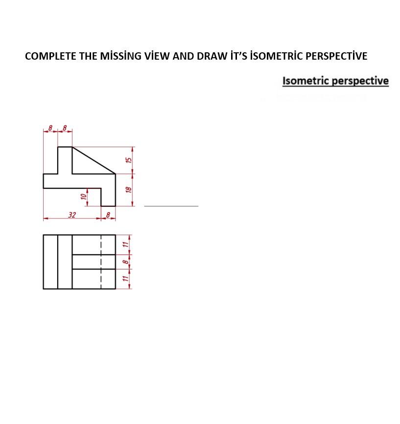 Solved COMPLETE THE MİSSİNG VİEW AND DRAW IT'S ISOMETRİC | Chegg.com