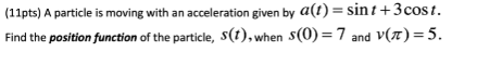 Solved (11pts) A particle is moving with an acceleration | Chegg.com