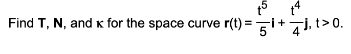 Solved Find T,N, and κ for the space curve | Chegg.com