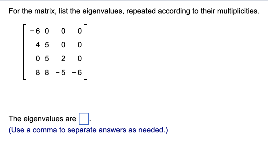 Solved For the matrix, list the eigenvalues, repeated | Chegg.com
