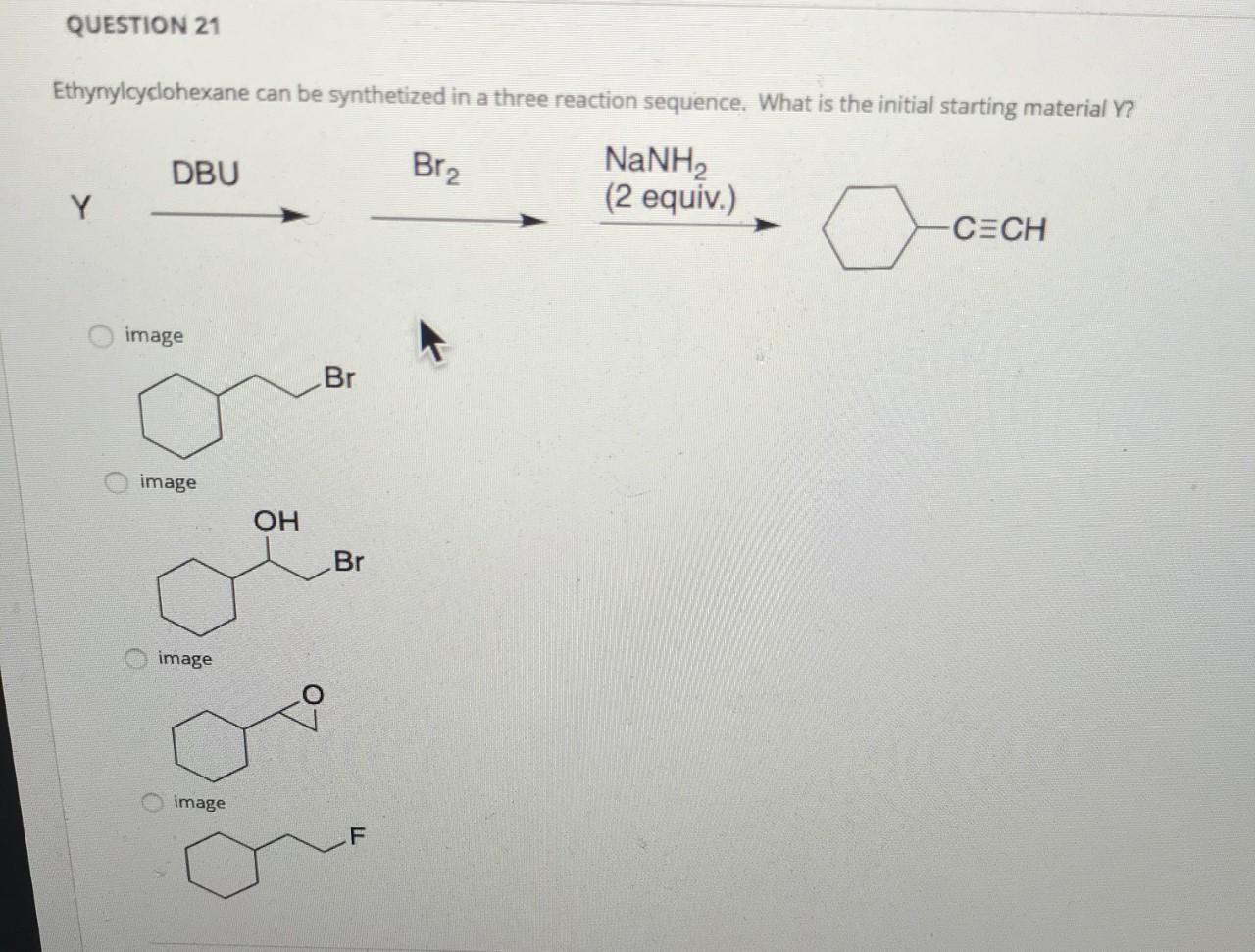 Solved QUESTION 21 Ethynylcyclohexane can be synthetized in | Chegg.com