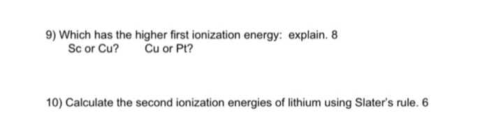 Solved 9) Which has the higher first ionization energy: | Chegg.com