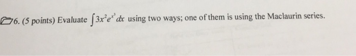 Solved Evaluate integral 3x^2 e^x^3 dx using two ways; one | Chegg.com