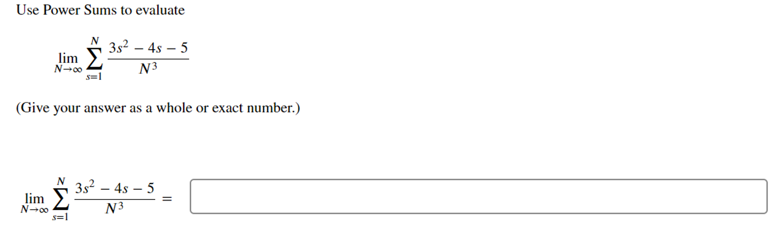 Solved Use Power Sums to evaluatelimN→∞∑s=1N3s2-4s-5N3(Give | Chegg.com