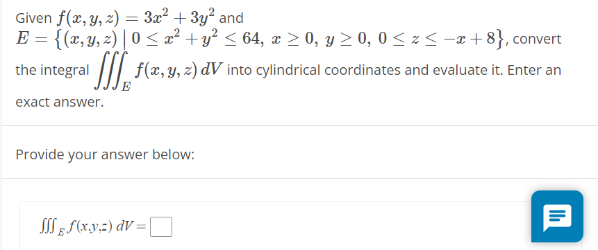Solved Given f(x,y,z)=3x2+3y2 and E={(x,y,z) ∣∣ 0≤x2+y2≤64, | Chegg.com