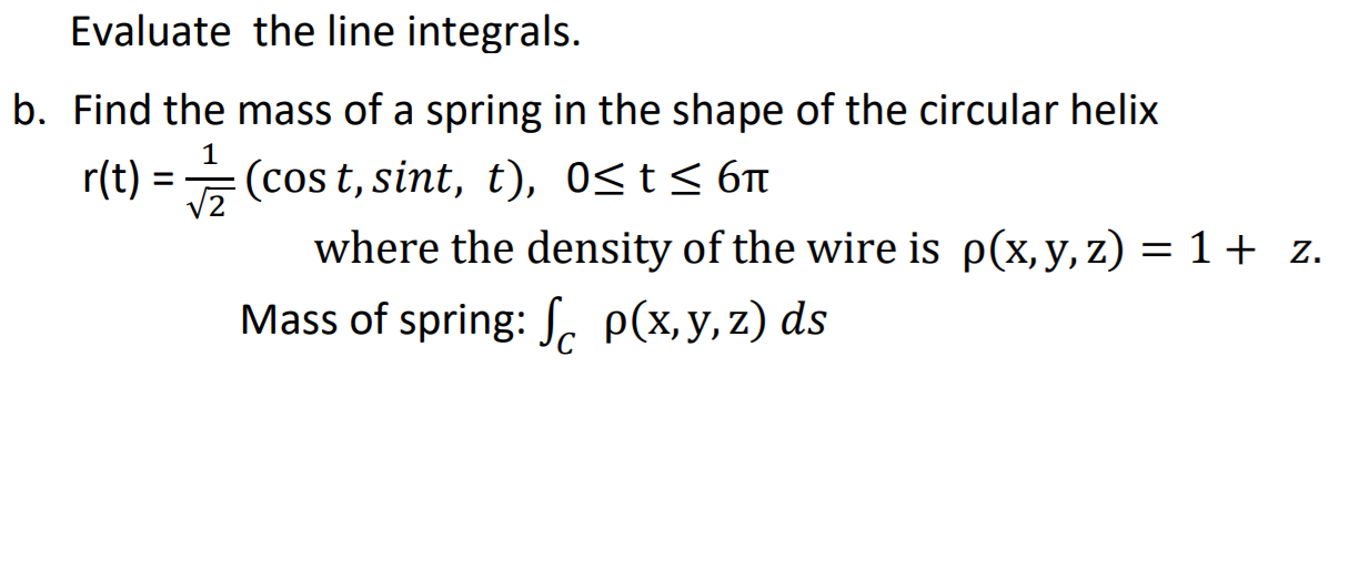 Solved Evaluate the line integrals. b. Find the mass of a | Chegg.com