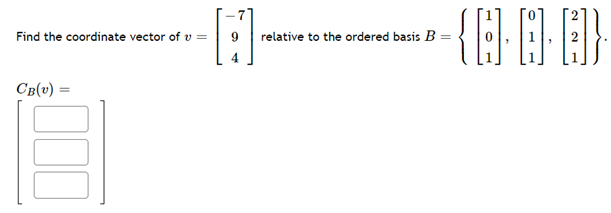 Solved Find the coordinate vector of v=⎣⎡−794⎦⎤ relative to | Chegg.com