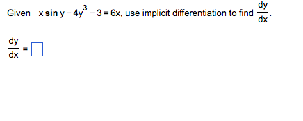 Solved Given xsiny−4y3−3=6x, use implicit differentiation to | Chegg.com