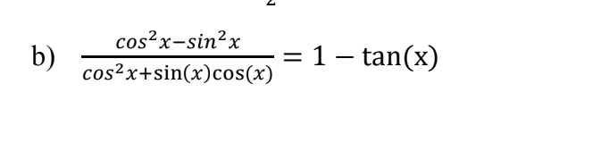 Solved b) cos2x-sinax = 1 – tan(x) cos2x+sin(x)cos(x) | Chegg.com