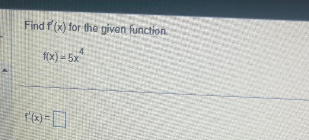 Solved Find f′(x) for the given function. f(x)=5x4 f′(x)= | Chegg.com