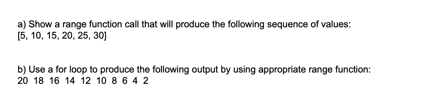 Solved a) Show a range function call that will produce the | Chegg.com