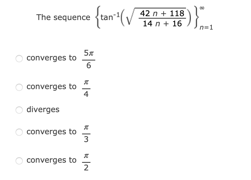 Solved The sequence {tan−1(14n+1642n+118)}n=1∞ converges to | Chegg.com