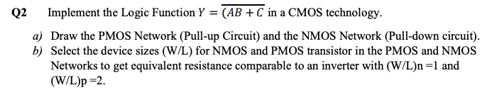 Solved Q2 Implement the Logic Function Y = (AB + C in a CMOS | Chegg.com