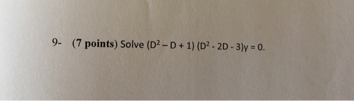 Solved Solve (D^2 - D + 1) (D^2 - 2D - 3)y = 0. | Chegg.com