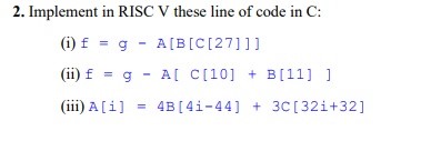 Solved 2. Implement in RISC V these line of code in C: (1) f | Chegg.com
