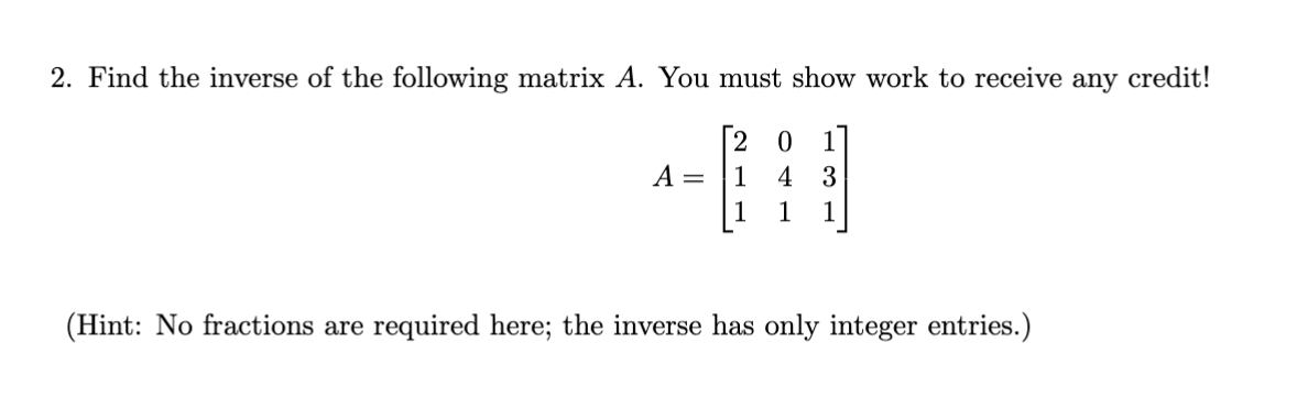 Solved 2. Find the inverse of the following matrix A. You | Chegg.com