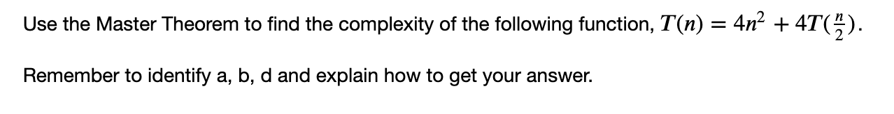 Solved Use the Master Theorem to find the complexity of the | Chegg.com