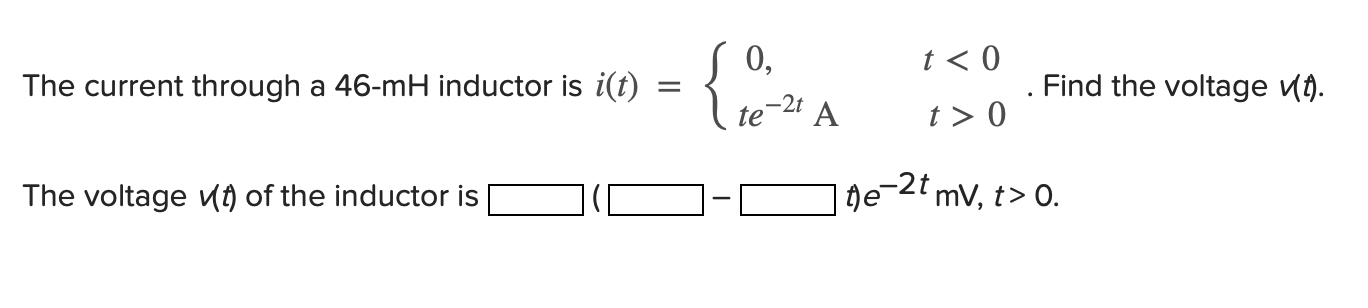 Solved The current through a 46-mH inductor is i(t)={0,te−2t | Chegg.com