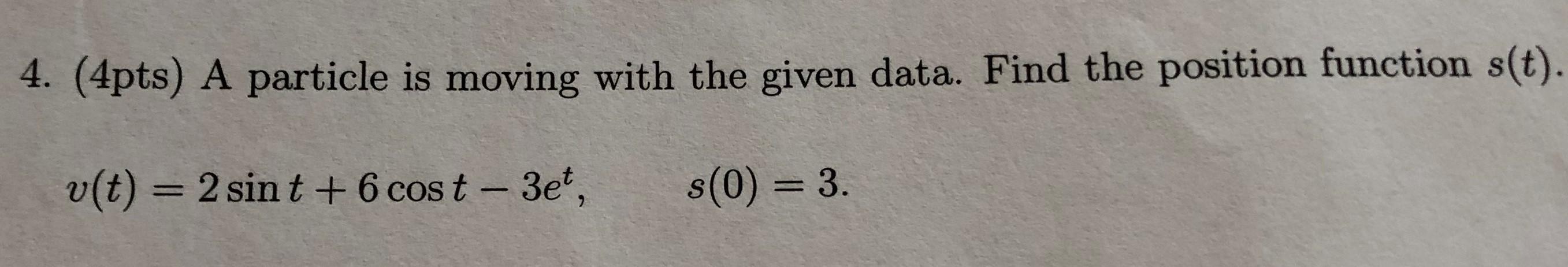Solved 4. (4pts) A particle is moving with the given data. | Chegg.com