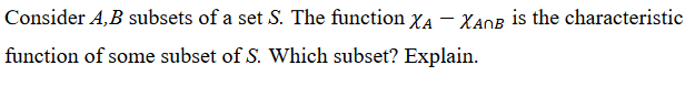 Solved Consider A,B subsets of a set S. The function XA – | Chegg.com