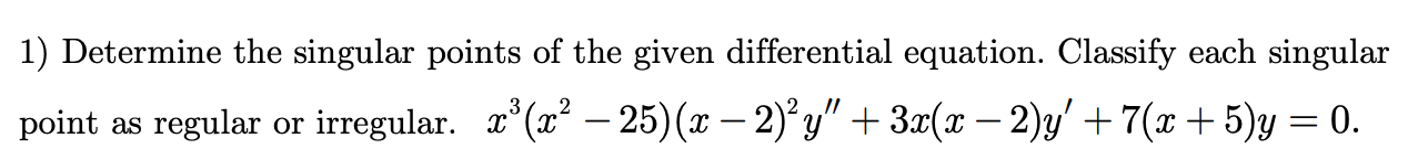 Solved 1) Determine the singular points of the given | Chegg.com