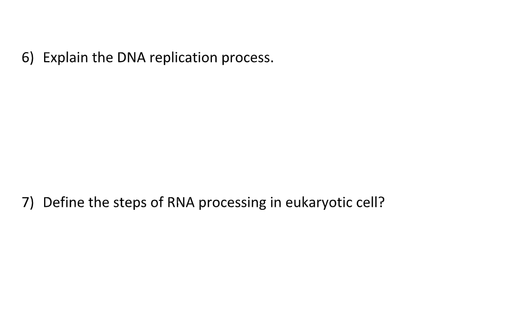 Solved 6) Explain the DNA replication process. 7) Define the | Chegg.com