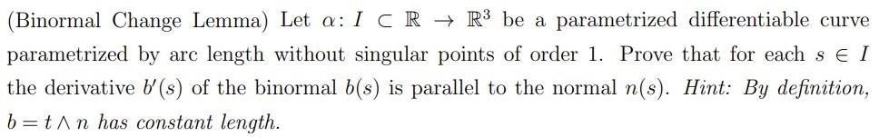 Solved (Binormal Change Lemma) Let α:I⊂R→R3 be a | Chegg.com