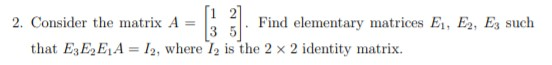 Solved [12 2. Consider the matrix A Find elementary matrices | Chegg.com