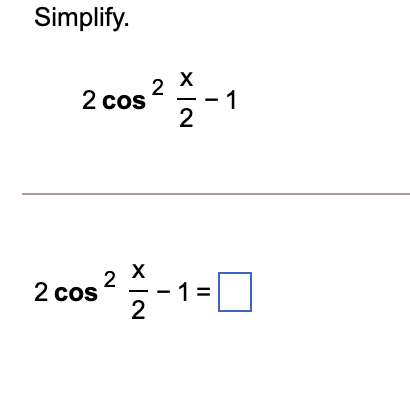 Solved Simplify. 2cos? - 1 2 X 2 Х 2 cos os 2-1=0 = | Chegg.com