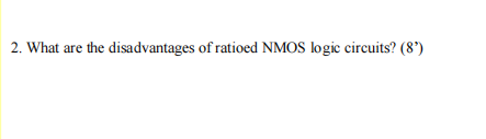 Solved 2. What are the disadvantages of ratioed NMOS logic | Chegg.com