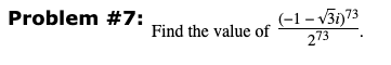 Solved Problem \#7: Find the value of 273(−1−3i)73. | Chegg.com