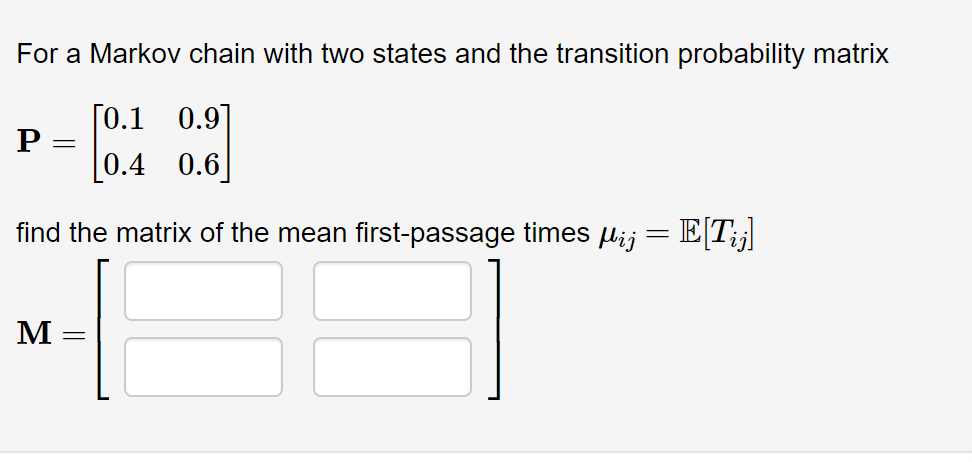 Solved For a Markov chain with two states and the transition | Chegg.com