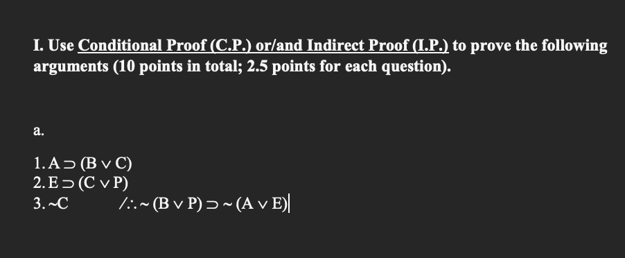 Solved I. Use Conditional Proof (C.P.) ﻿or/and Indirect | Chegg.com