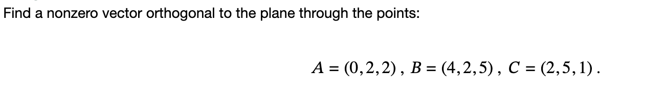 Solved Find a nonzero vector orthogonal to the plane through | Chegg.com