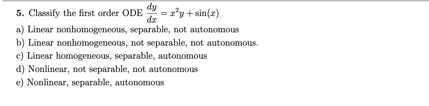 Solved = dy 5. Classify the first order ODE x+y + sin(x) dx | Chegg.com