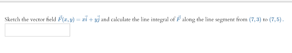Solved Sketch the vector field F(x, y) = xi + yj and | Chegg.com