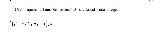 Solved Use Trapezoidal and Simpsons 1/3 rule to estimate | Chegg.com