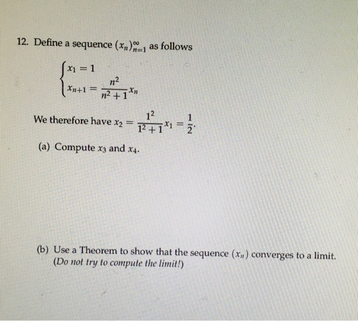 Solved 12. Define a sequence (xn)%-1 as follows Xi=1 n2 2 We | Chegg.com