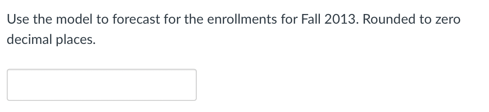 Use the model to forecast for the enrollments for | Chegg.com